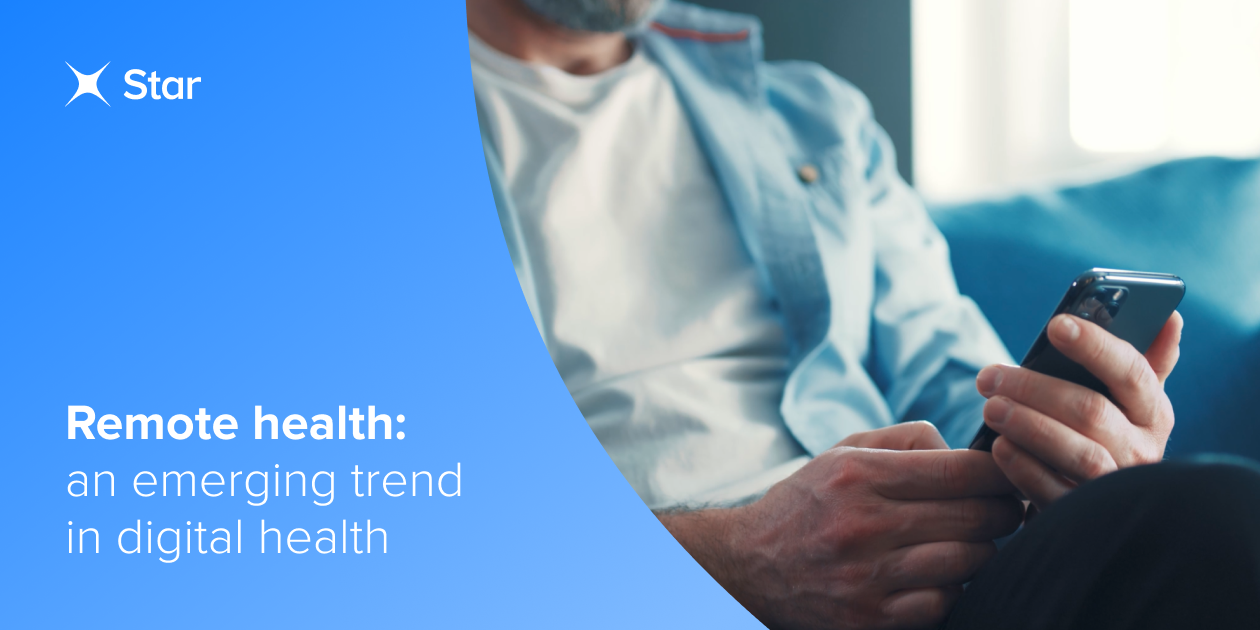 Remote health: a new digital healthcare trend | Star Insights