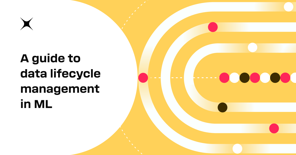 A guide to data lifecycle management in ML | Star